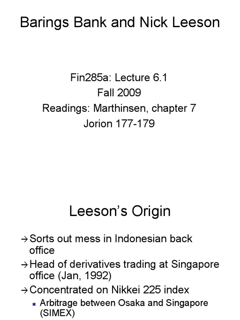 Barings Bank and Nick Leeson: Fin285a: Lecture 6.1 Fall 2009 Readings ...