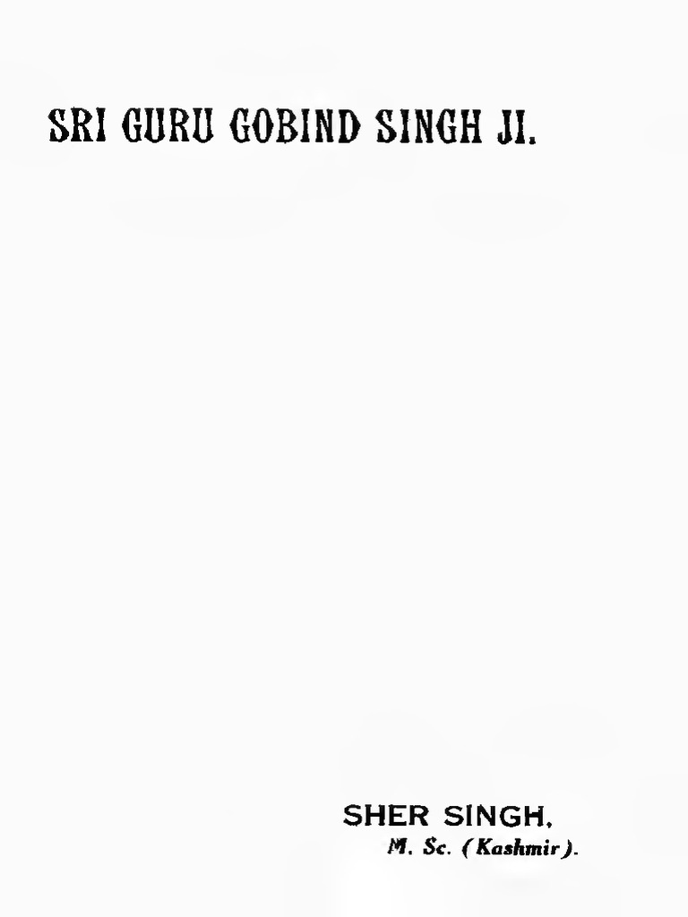 Sri Guru Gobind Singh Ji - Being Some Unwritten Leaves in The Life of The Guru - Bhai Sher Singh ...