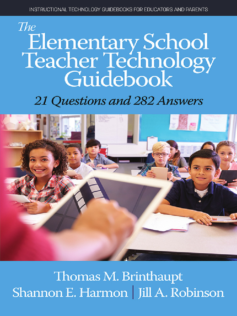 The Elementary School Teacher Technology Guidebook 21 Questions and 282 Answers (Thomas M ...