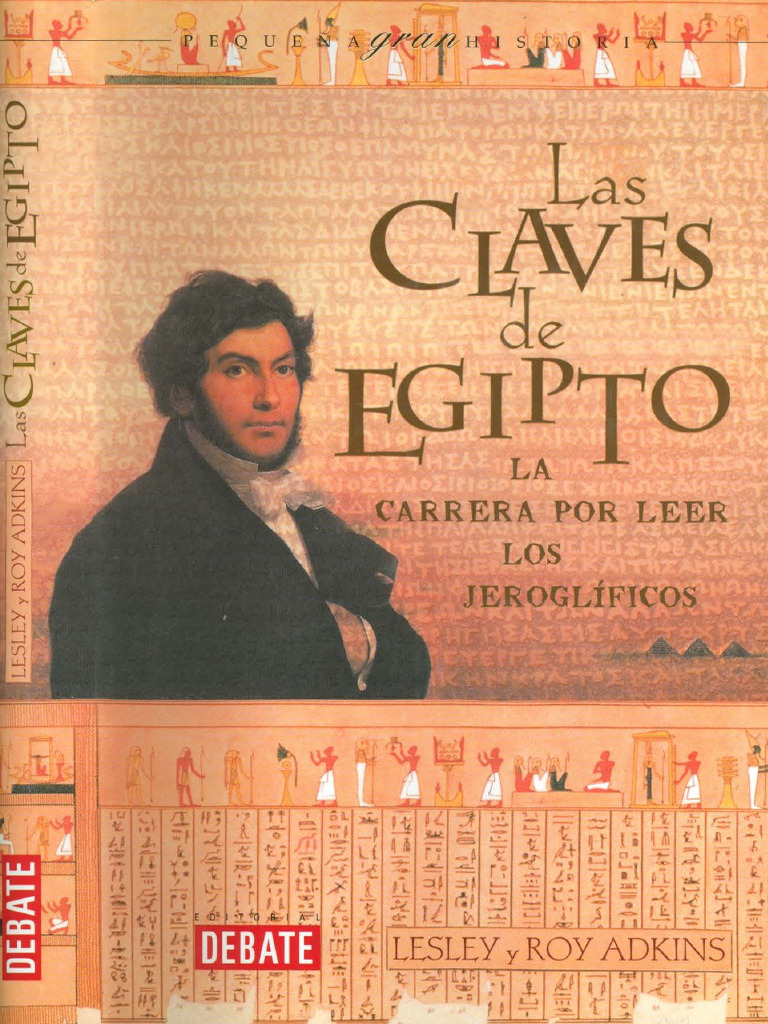 Las Claves de Egipto La Carrera Por Leer Los Jeroglificos (Adkins Lesley Y Roy) | PDF