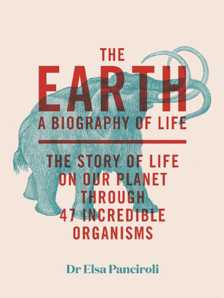 The Earth. A Biography of Life - The Story of Life On Our Planet ...