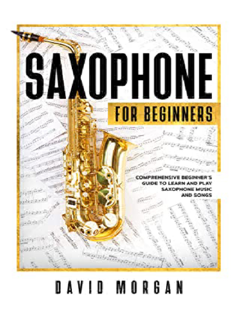 Saxophone For Beginners Comprehensive Beginner's Guide To Learn and ...