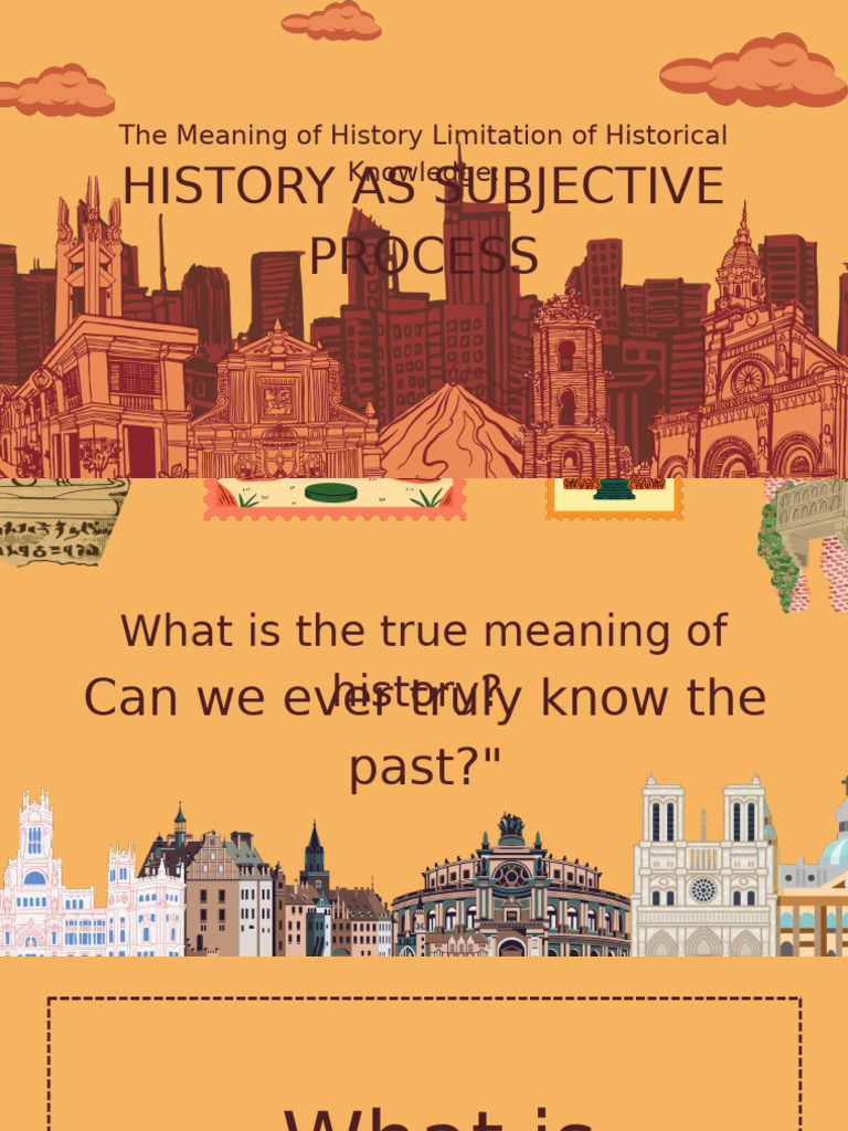 The Meaning of History Limitations and Historical Knowledge | PDF