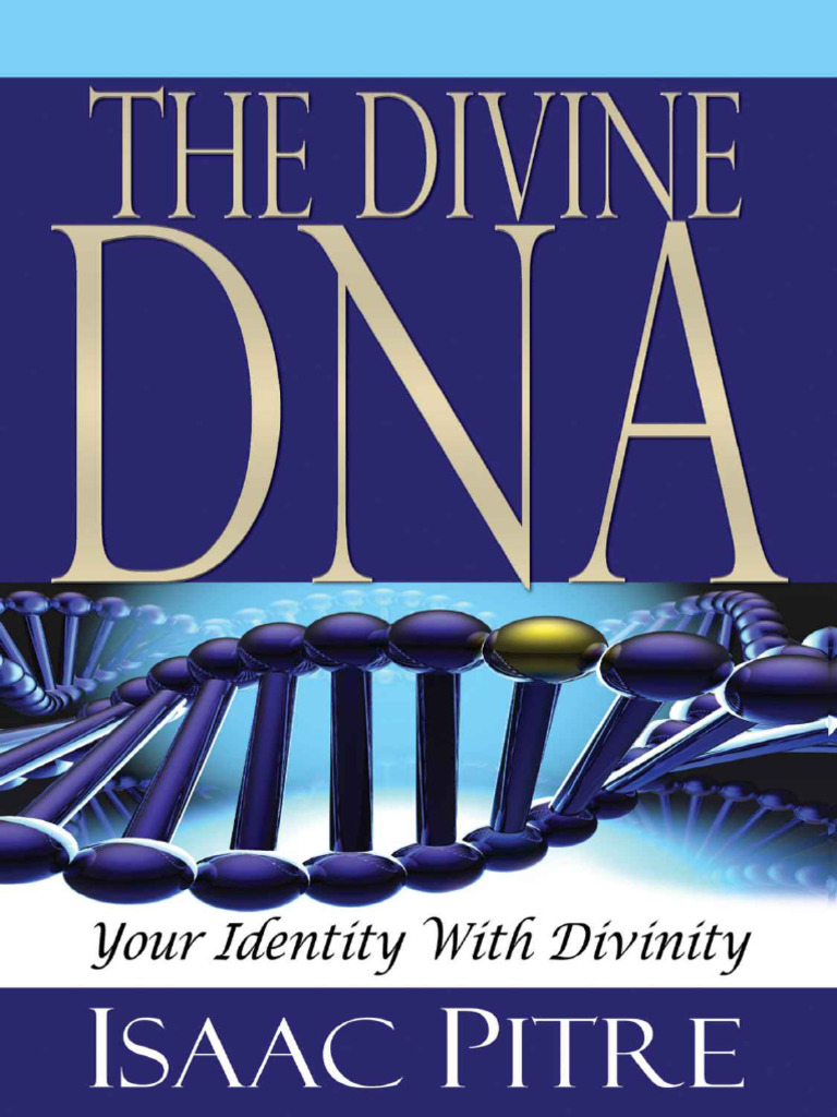 The Divine DNA Your Identity With Divinity - Isaac Pitre | PDF