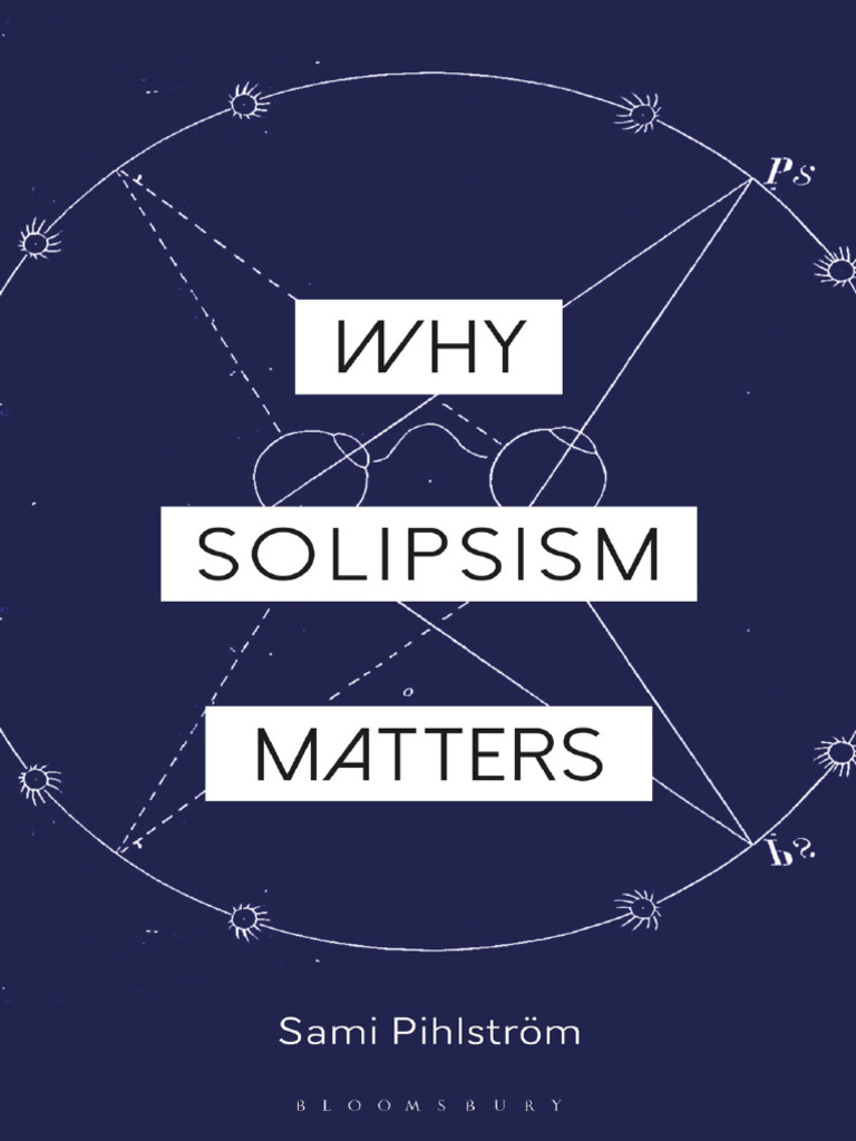 P-Why Solipsism Matters (Sami Pihlstrm) | PDF