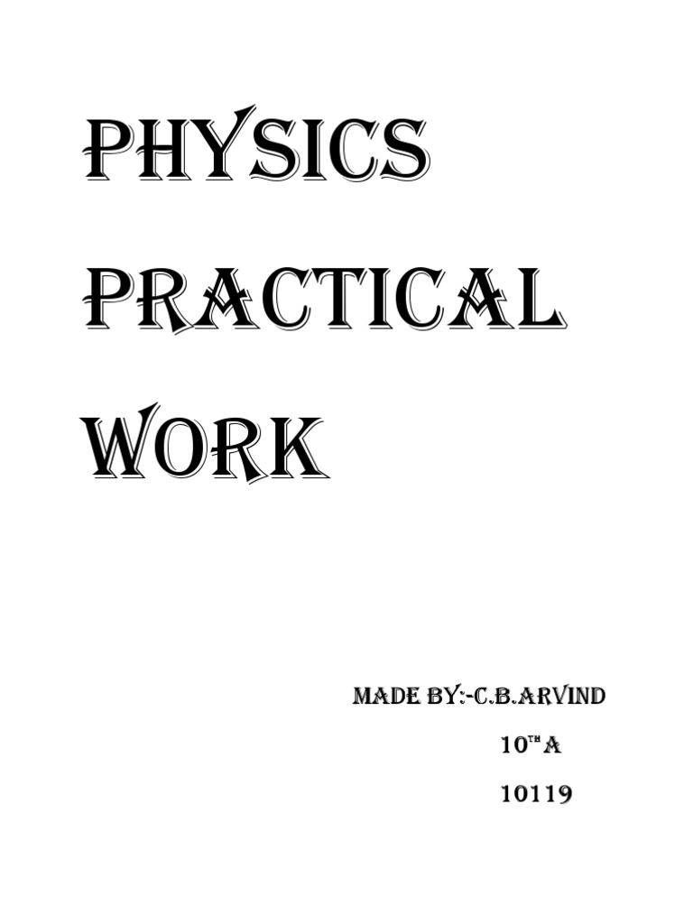 Physics Practical Work: Made By:-C.b.arvind 10 A 10119 | PDF | Science ...
