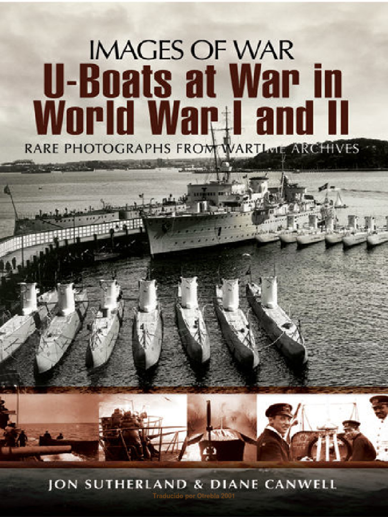 U-Boats at War in World War I and II - Jon Sutherland & Diane Canwell ...