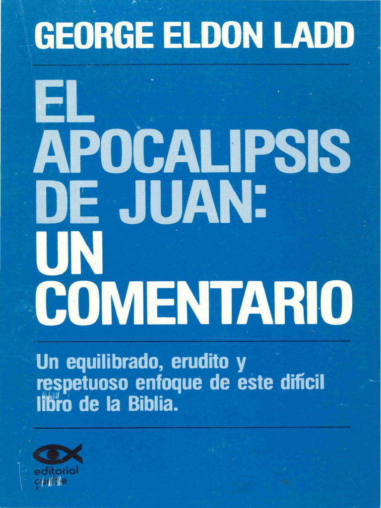George Eldon Ladd, El Apocalipsis de Juan, Un Comentario | PDF