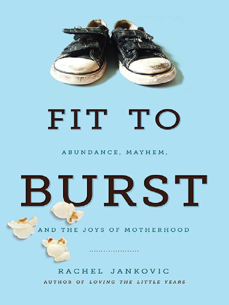 Fit To Burst Abundance, Mayhem, and The Joys of Motherhood (Rachel ...