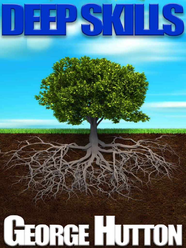 Deep Skills The Strong Foundational Skills That Make Everything Easier (George Hutton (Hutton ...