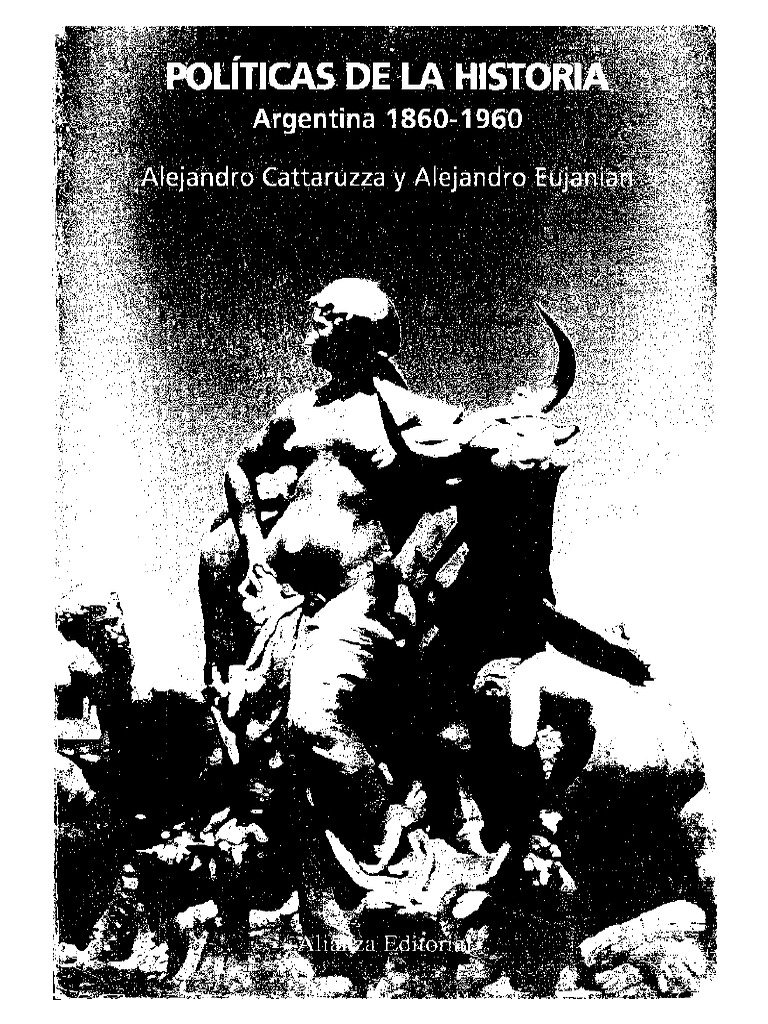 1 - Cattaruzza, Alejandro y Eujanian, Alejandro. Politicas de La Historia. Argentina 1860-1960 ...