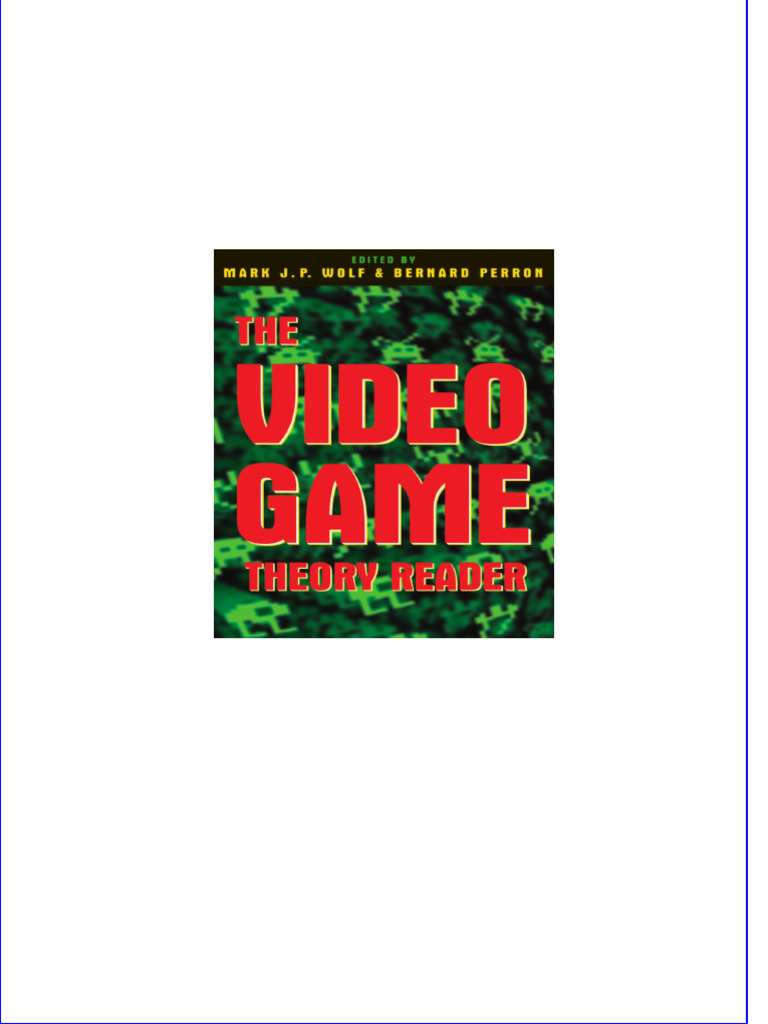 Video Game Theory Reader 1th The Wolf Mark J.P. Perron Bernard Ebook PDF With All Chapters | PDF