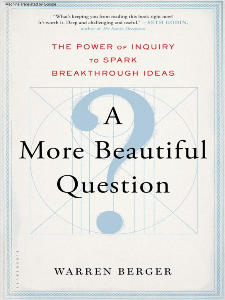 A More Beautiful Question - The Power of Inquiry To Spark Breakthrough ...