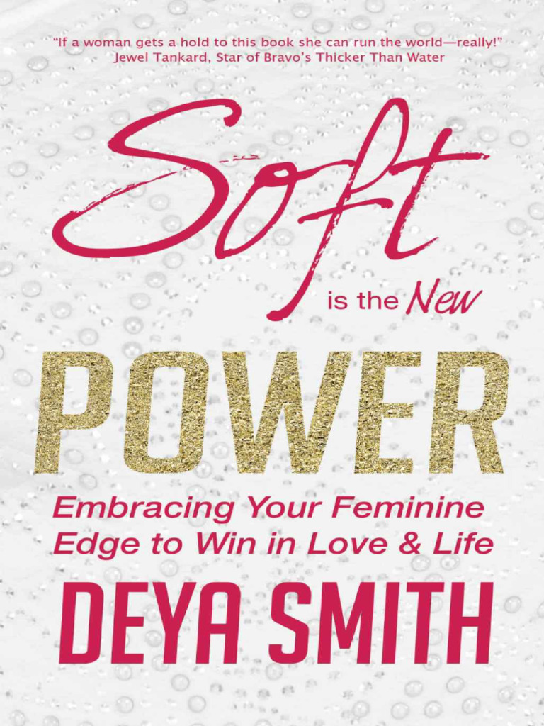 Soft Is The New Power Embracing Your Feminine Edge To Win in Love and ...