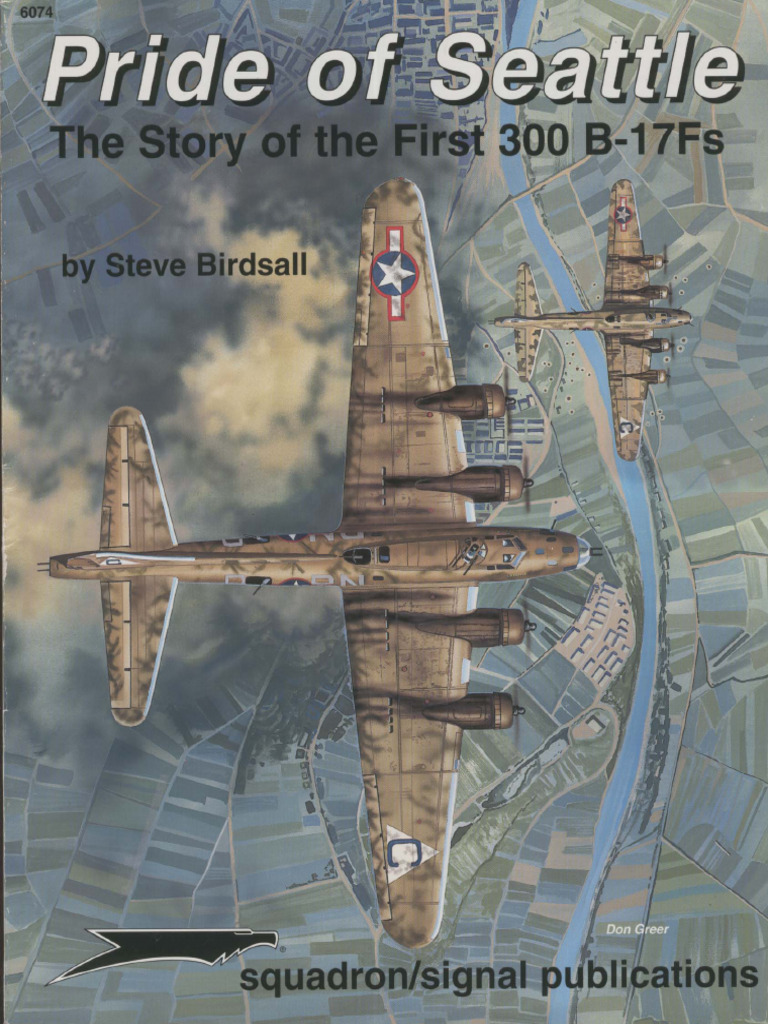 Squadron 6074 - Pride of Seattle The Story of The First 300 B-17Fs | PDF