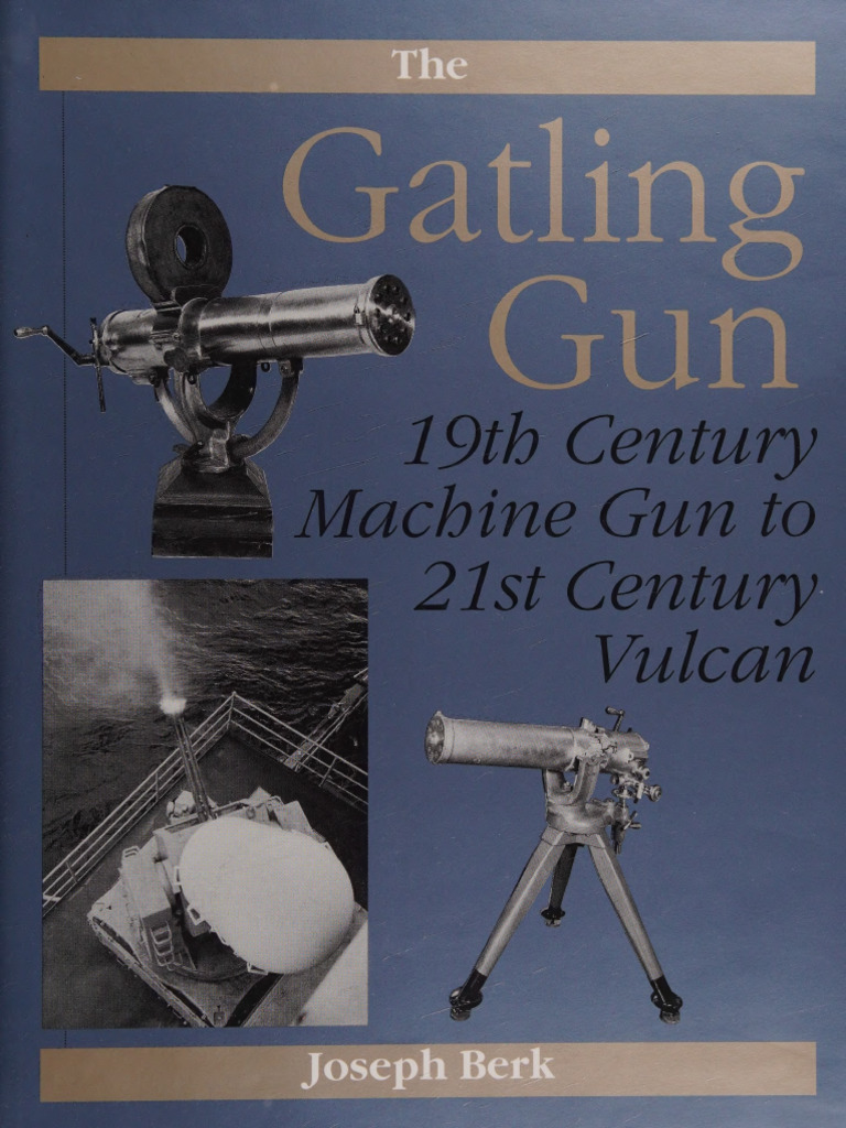The Gatling Gun - 19th Century Machine Gun To 21st Century Vulcan ...
