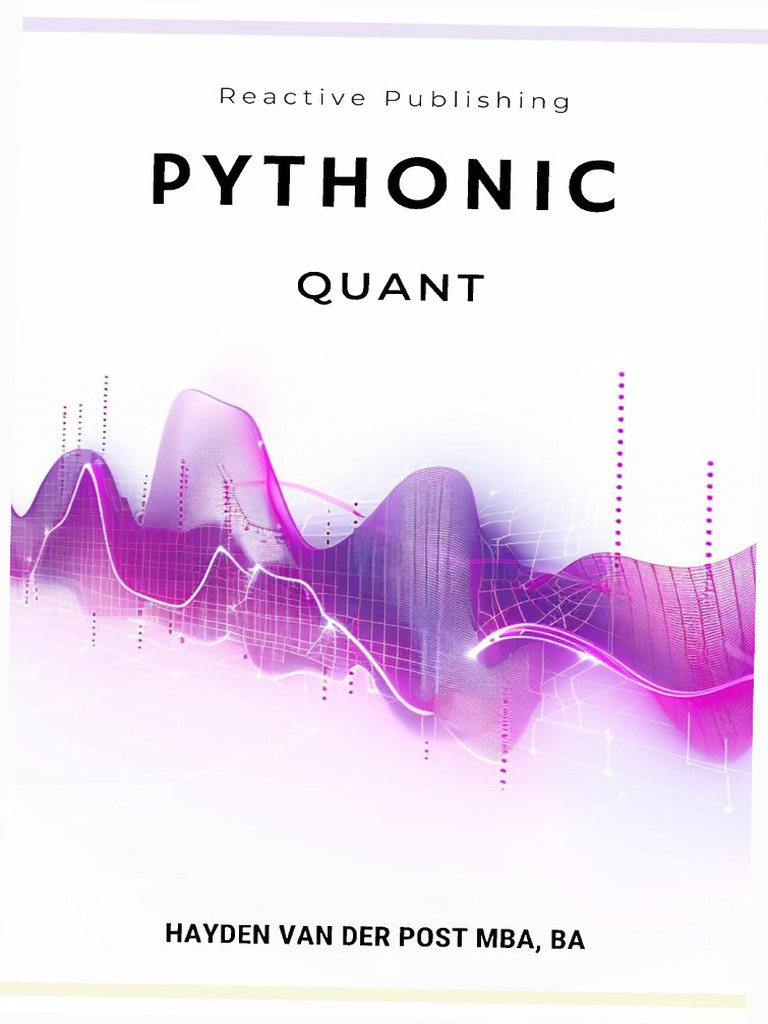 Van Der Post H. Pythonic Quant. A Comprehensive Guide To Python in Finance 2024 | PDF