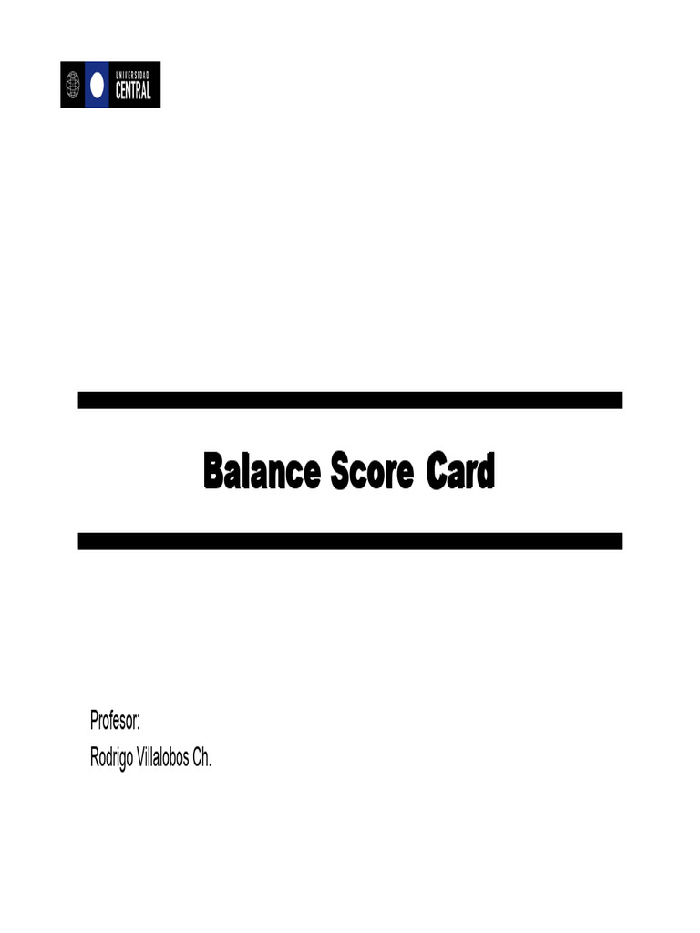 Balance Score Card Balance Score Card: Profesor: Rodrigo Villalobos CH ...