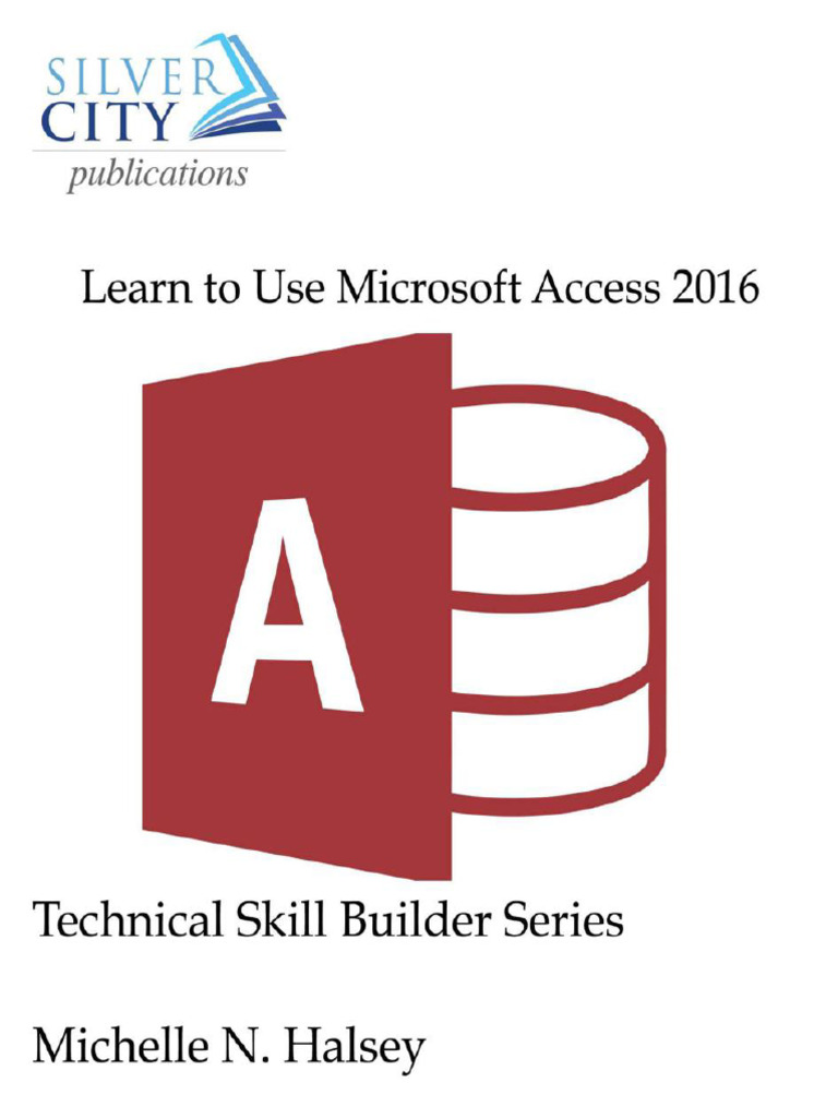 Learn To Use Microsoft Access 2016 - Michelle Halsey | PDF