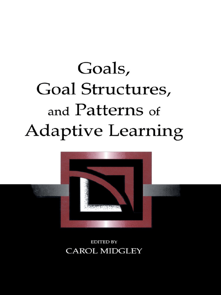 Goals, Goal Structures, and Patterns of Adaptive Learning (Etc.) (Z ...