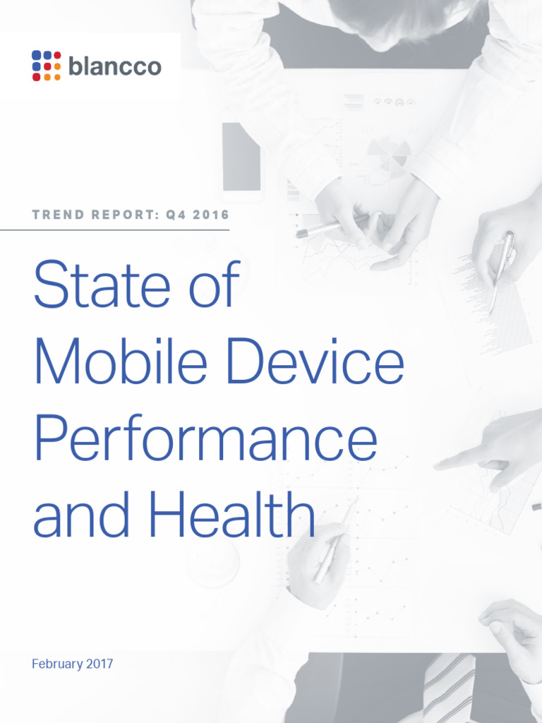 State of Mobile Device Performance and Health: Trend Report: Q4 2016 | PDF