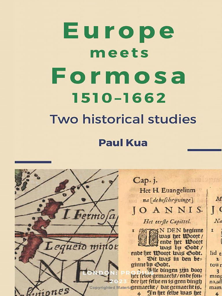 Europe Meets Formosa, 1510-1662: Two Historical Studies by Paul Kua (London: Propius, 2023 ...