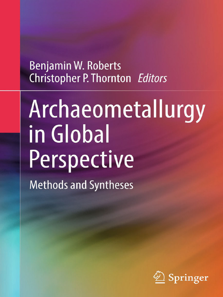 Archaeometallurgy in Global Perspective - Methods and Syntheses by Benjamin W. Roberts and ...