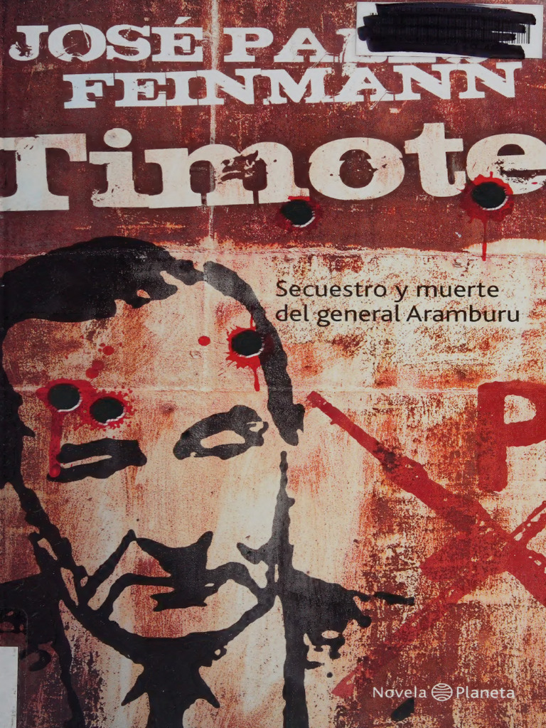 José P. Feinmann. Timote. Secuestro y Muerte Del General Aramburu ...