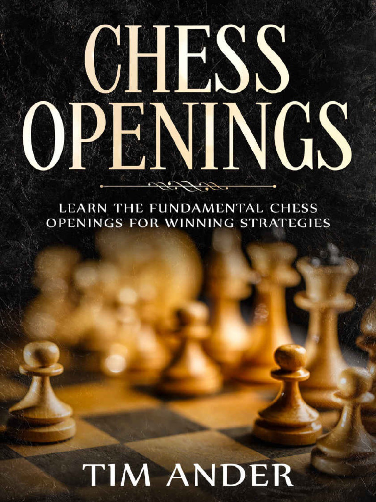 Ander Tim Chess Openings Learn the Fundamental Chess Opening | PDF | Chess Openings | Chess Theory