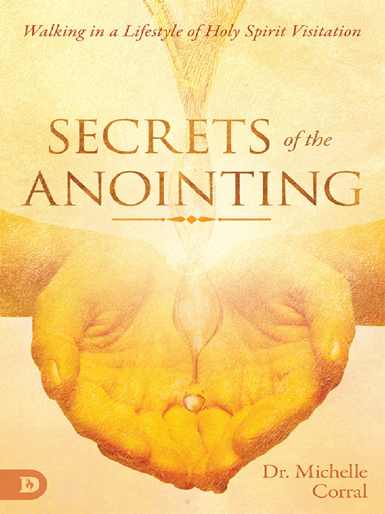 Secrets of the Anointing Walking in a Lifestyle of Holy Spirit ...