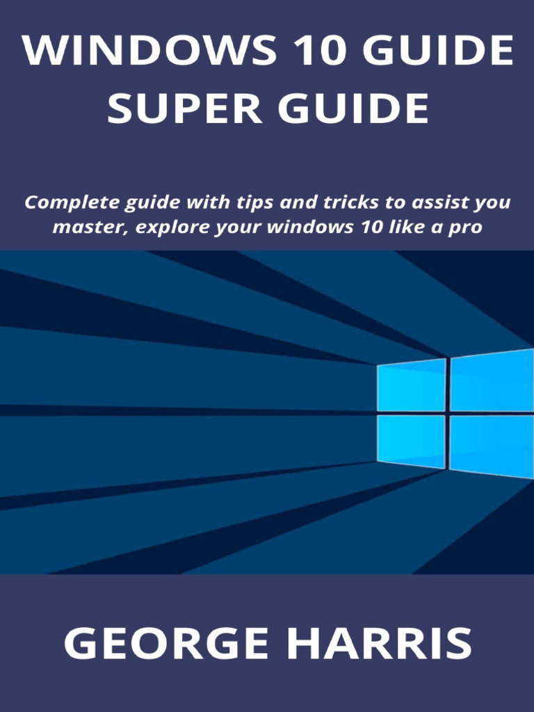 Windows 10 Complete Guide With Tips and Tricks to Assist You Explore ...