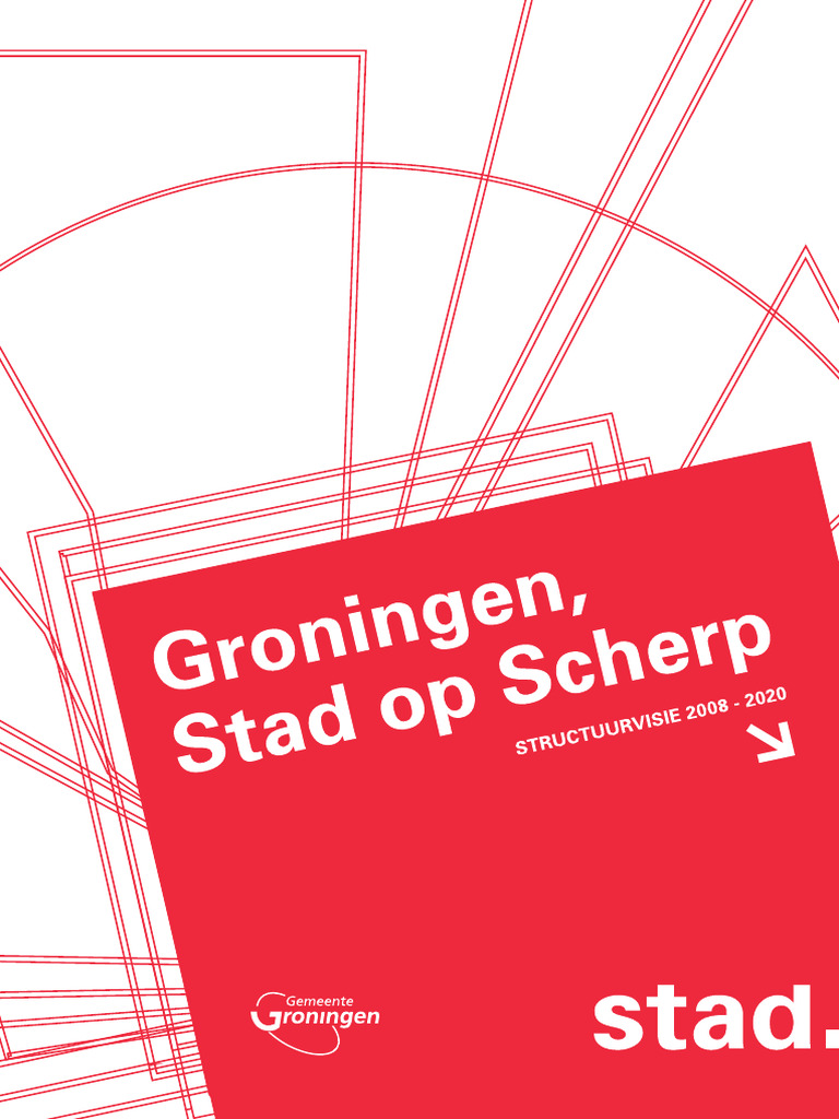 Groningen Stad Op Scherp Structuurvisie 2008 2020 2009 | PDF
