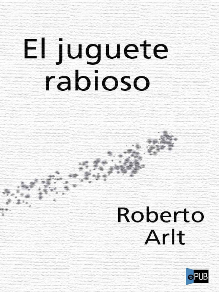 Arlt, Roberto - El Juguete Rabioso | PDF