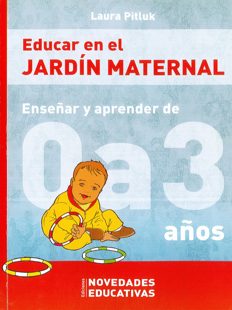 EDUCAR en EL JARDÍN MATERNAL - Enseñar y Aprender de 0 A 3 Años - Laura Pitluk | PDF