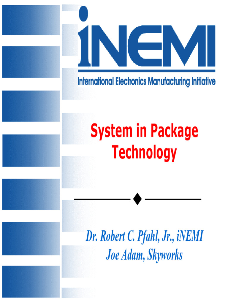 System in Package Technology: Dr. Robert C. Pfahl, JR., iNEMI Joe Adam ...