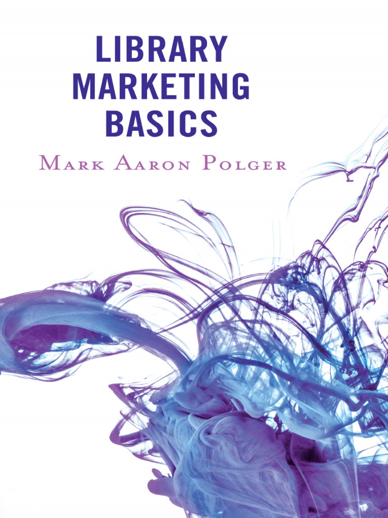 Library Marketing Basics by Mark Aaron Polger | PDF