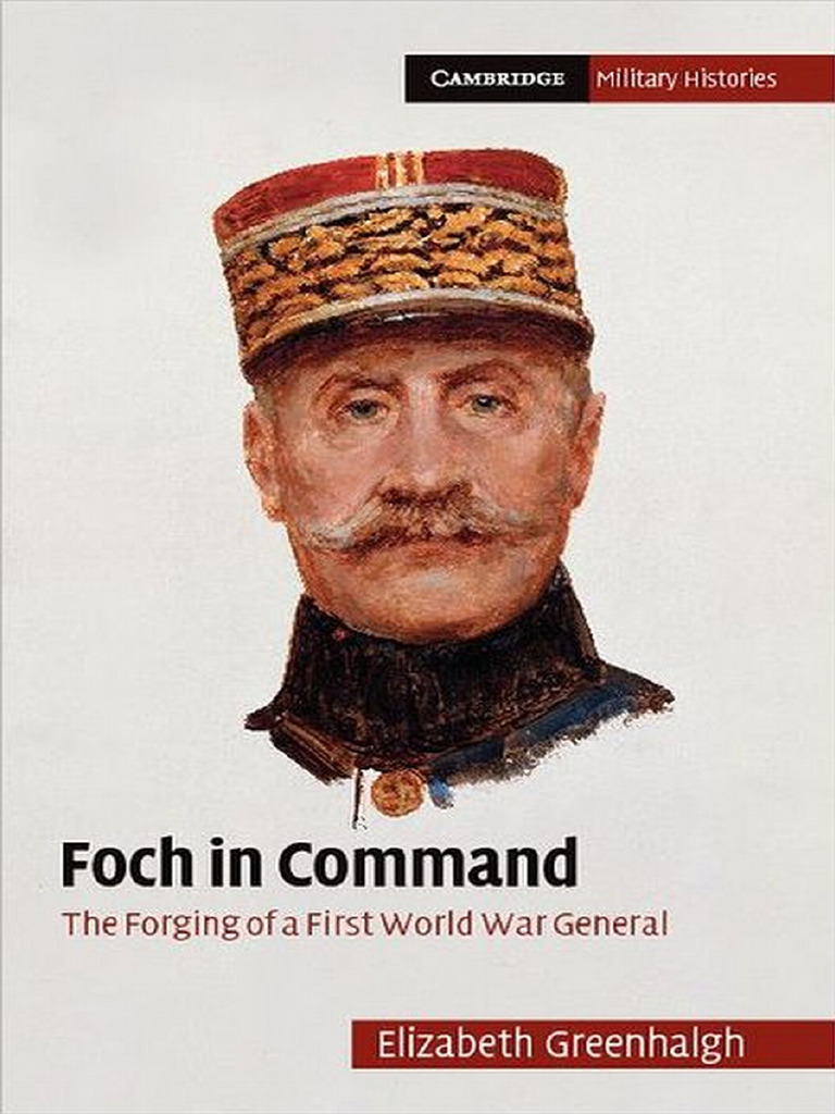 (Cambridge Military Histories) Elizabeth Greenhalgh - Foch in Command ...