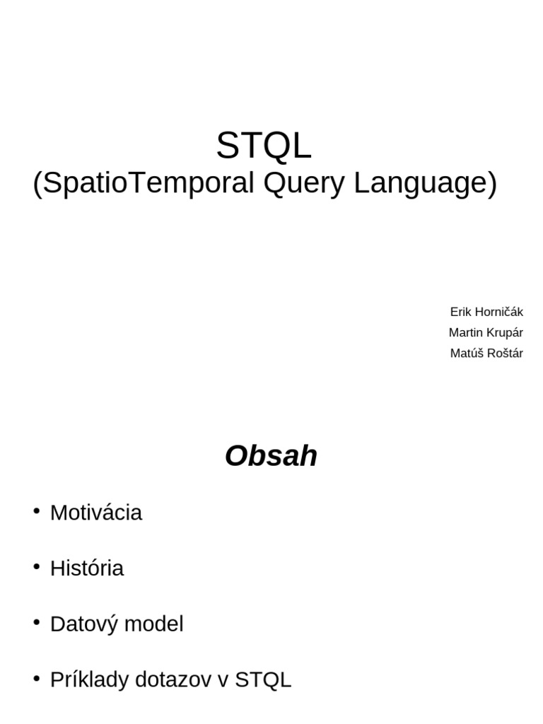 (Spatiotemporal Query Language) : Erik Horničák Martin Krupár Matúš Roštár | PDF
