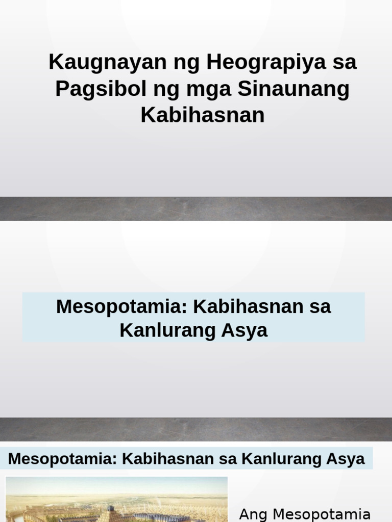 Kaugnayan NG Heograpiya Sa Pagsibol NG Mga Sinaunang Kabihasnan | PDF