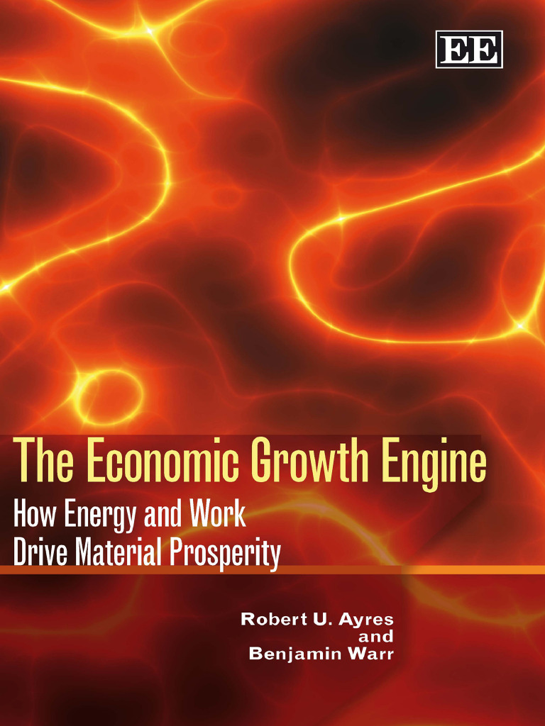 Robert U. Ayres, Benjamin Warr - The Economic Growth Engine_ How Energy and Work Drive Material ...