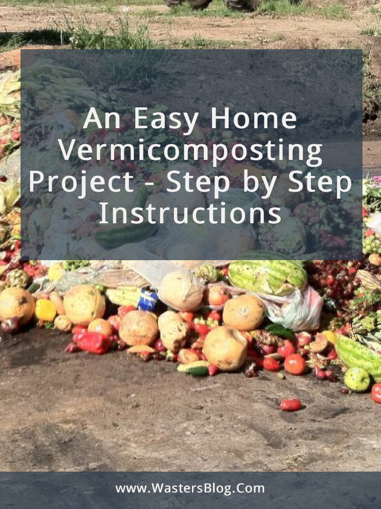 Vermicompost Project Step by Step Instructions For Home Worm Composting | PDF
