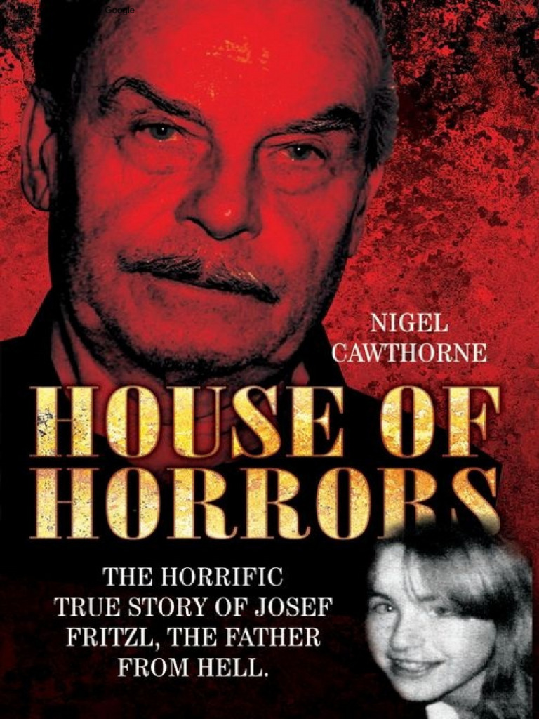 House of Horrors the Horrific Story of Josef Fritzl, The Father From ...