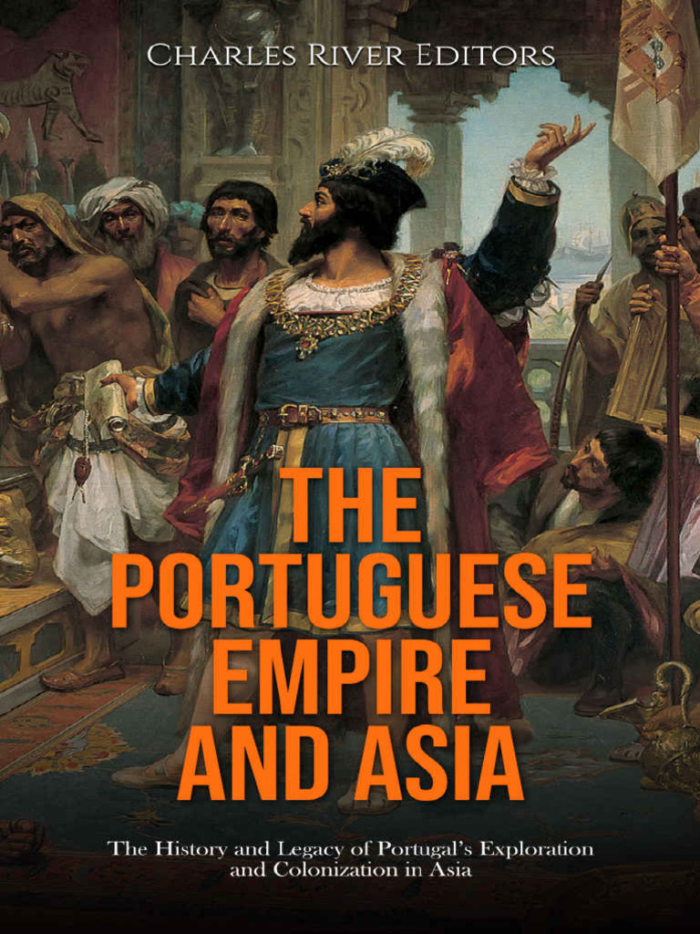 Charles River Editors the Portuguese Empire and Asia the History and ...