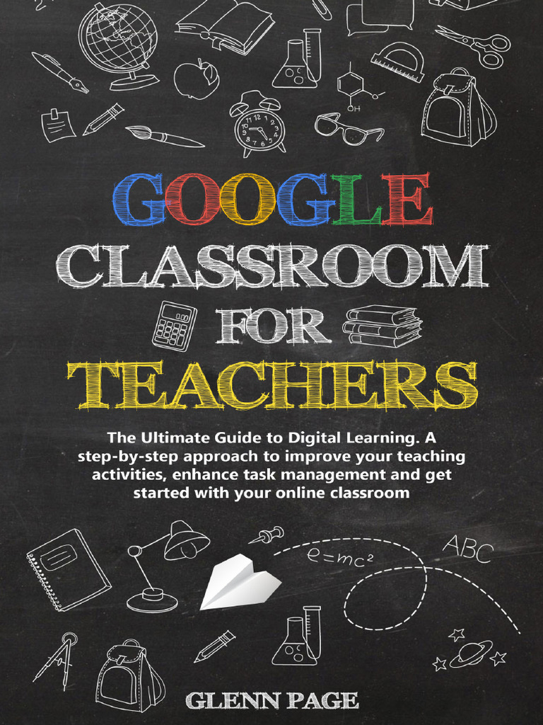 GOOGLE CLASSROOM FOR TEACHERS The Ultimate Guide To Digital Learning. A ...