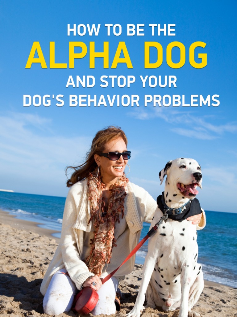 How To Be The Alpha Dog and Stop Your Dog's Behavior Problems | PDF ...
