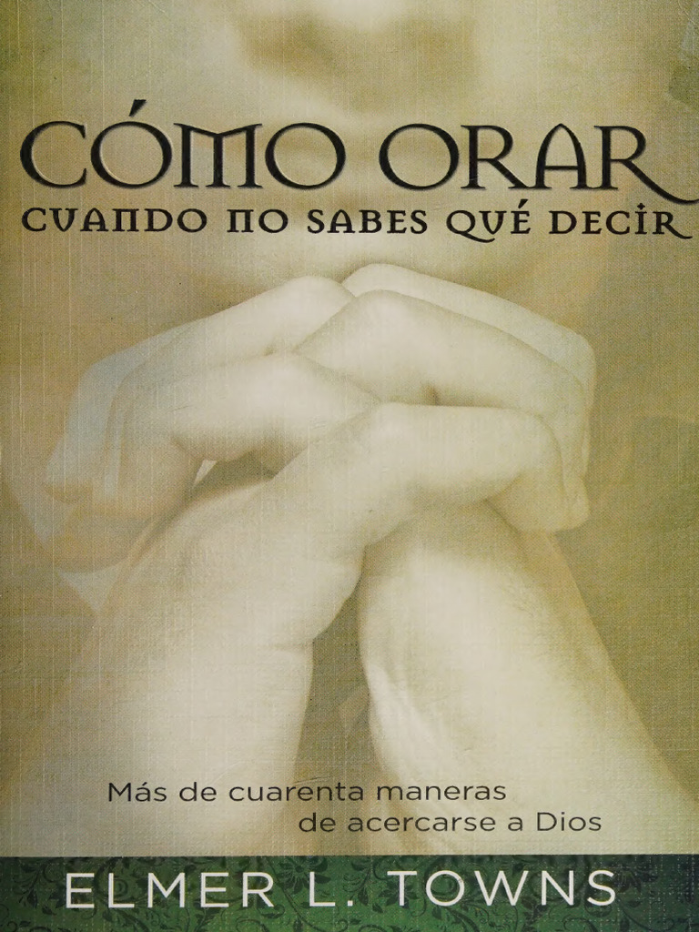 Cómo Orar Cuando No Sabes Qué Decir Más de Cuarenta Maneras de ...