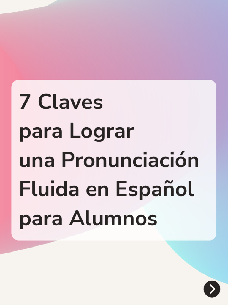 7 Claves para Lograr Una Pronunciación Fluida en Español para Alumnos | PDF