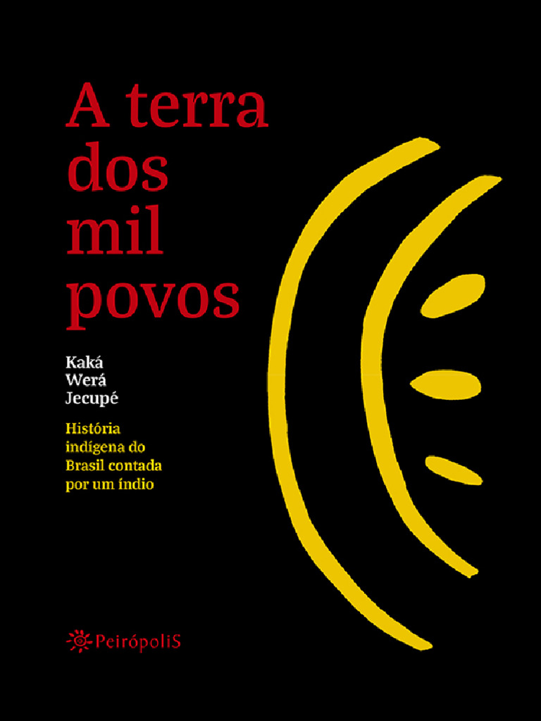A Terra Dos Mil Povos História Indígena Do Brasil Contada Por Um Índio ...