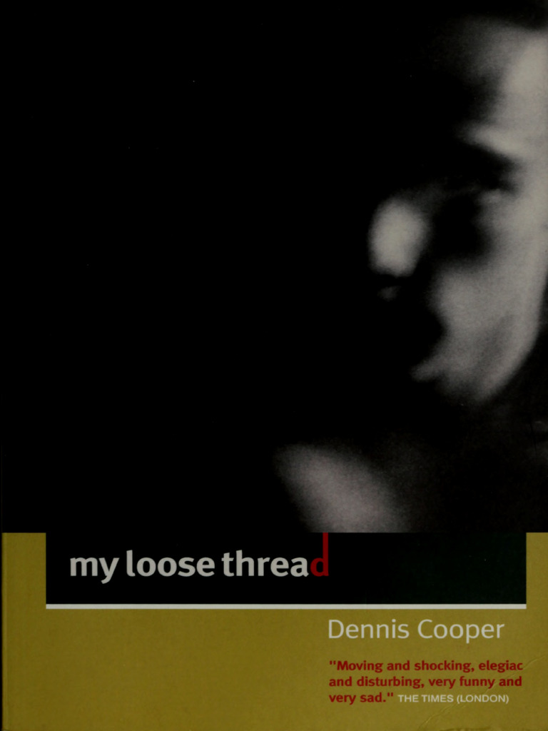My Loose Thread - Dennis Cooper | PDF