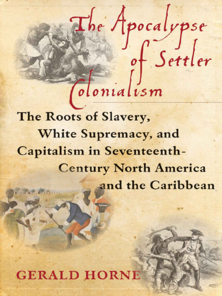 The Apocalypse of Settler Colonialism the Roots of Slavery, White ...